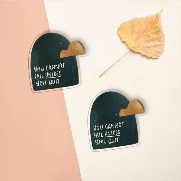 You Can't Fail Unless You Quit Clear Sticker – occasionalish