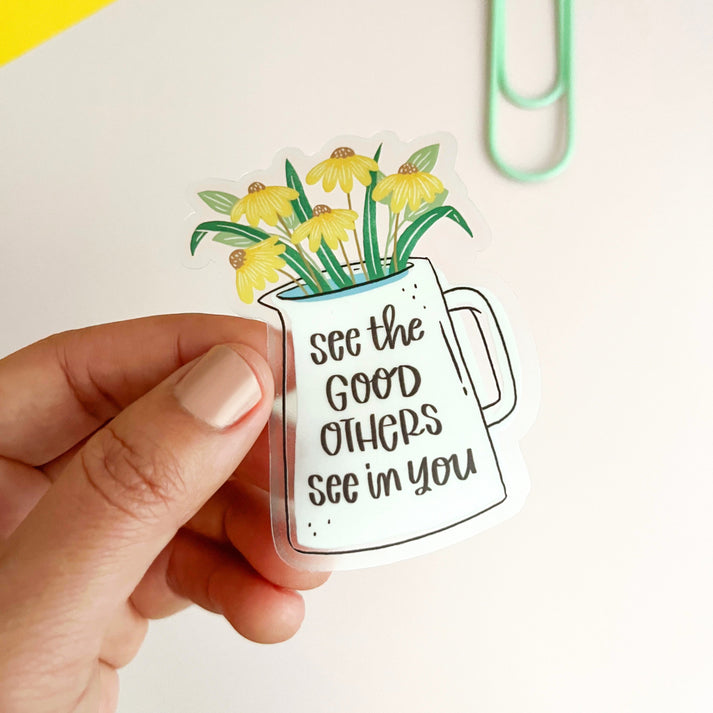 See the Good Others See in You Clear Sticker – occasionalish